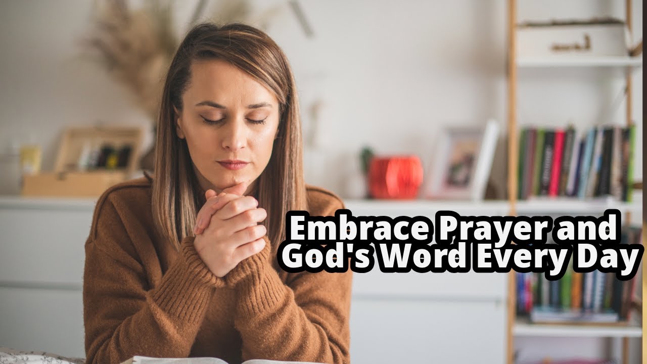 Embrace Prayer and God's Word Every Day - YouTube