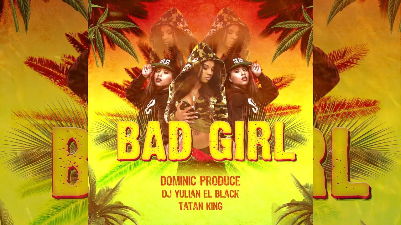 TATAN KING & Dj YULIAN EL BLACK - Bad Girl - DominicProduce - YouTube