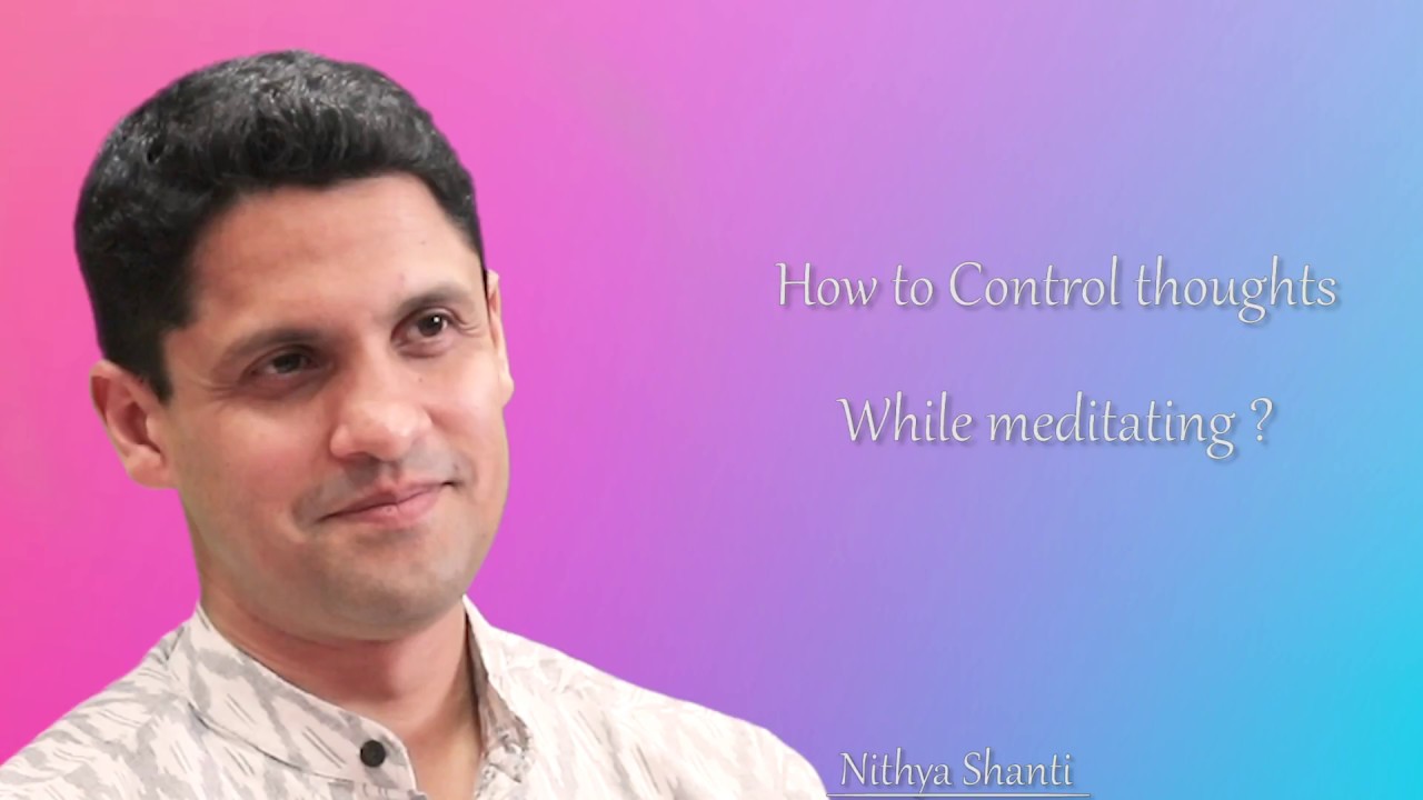 How to Control thoughts while Meditating? By Nithya Shanti - YouTube