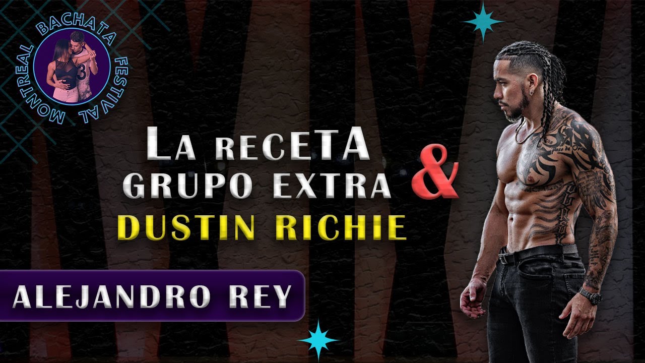 LA RECETA GRUPO EXTRA & DUSTIN RICHIE - ALEJANDRO REY - Montreal Bachata Festival - YouTube