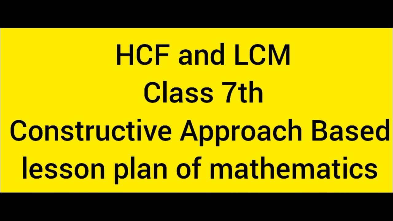HCF and LCM class 7th constructive approach based lesson plan of mathematics - YouTube