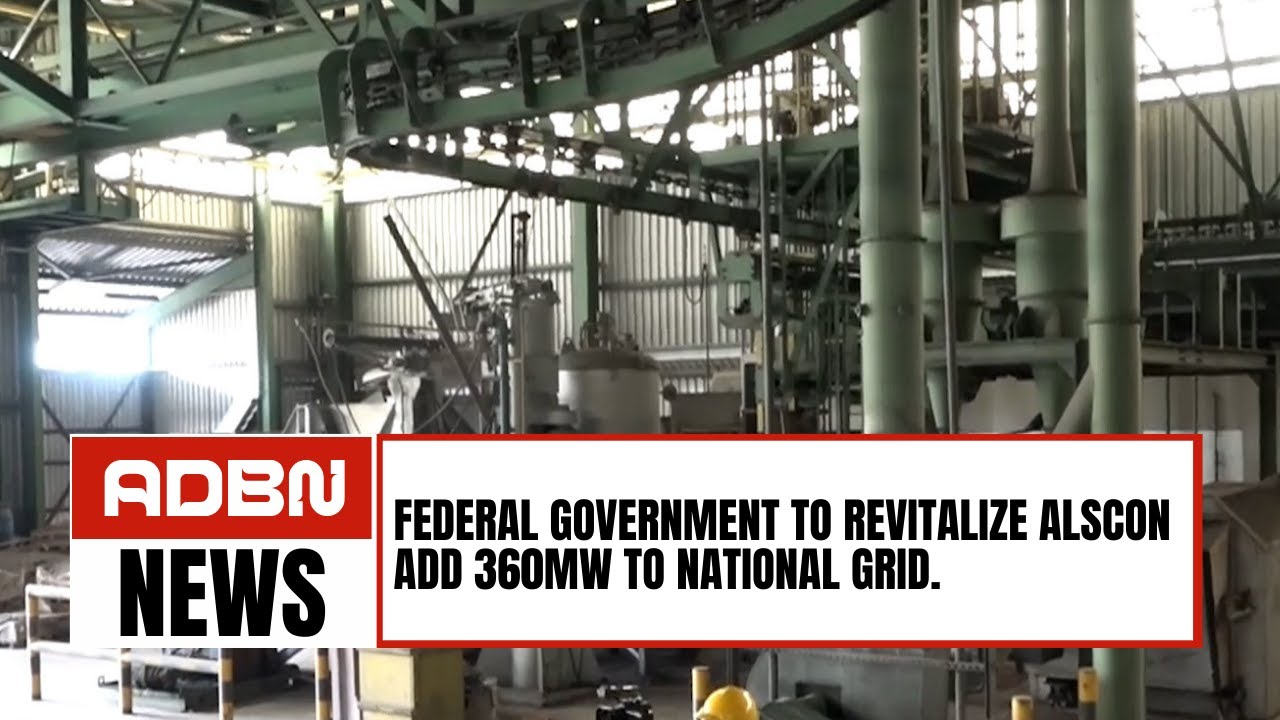 Federal Government To Revitalize ALSCON Add 360MW To National Grid ...