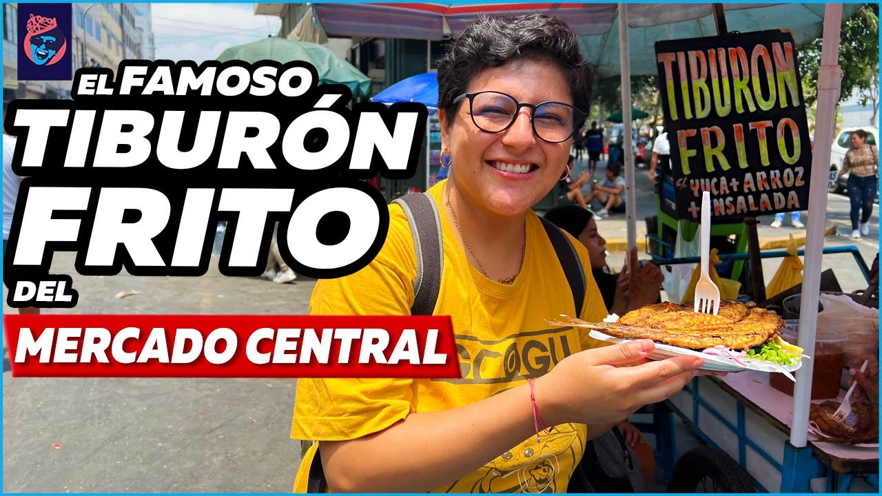 EL FAMOSO TIBURÓN FRITO DEL MERCADO CENTRAL - Ariana Bolo Arce - YouTube