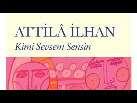 Kimi sevsem sensin, Attila İlhan.