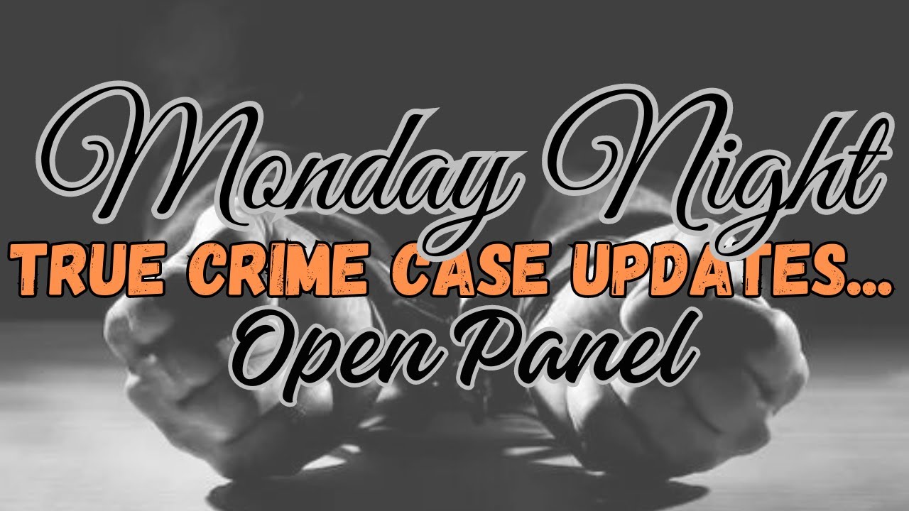 Monday Night True Crime Case Updates...OPEN PANEL - YouTube
