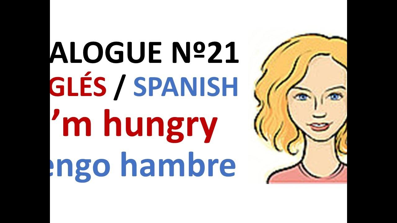 Dialogue 21 - Inglés Spanish - Food I'm hungry - Comida Tengo hambre ...