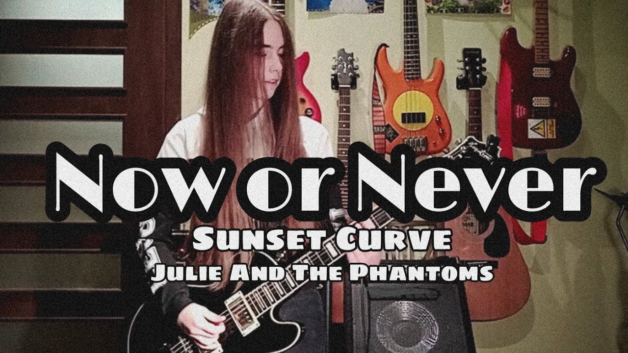 Sunset Curve/Julie and the Phantoms - Now or Never (guitar cover by ...