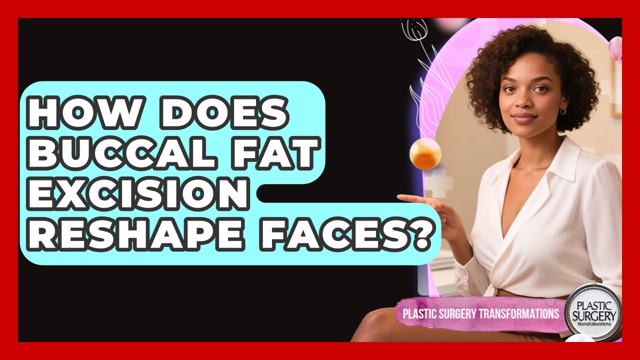 How Does Buccal Fat Excision Reshape Faces? - Plastic Surgery ...