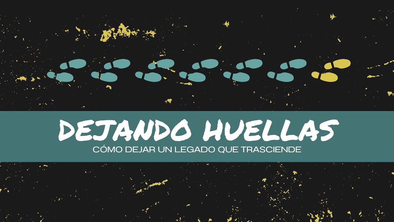 Dejando Huellas: Como Dejar un Legado que Transciende - YouTube