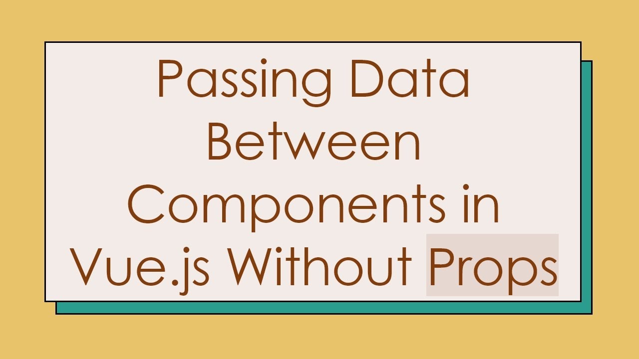 Passing Data Between Components In Vuejs Without Props Youtube 1966