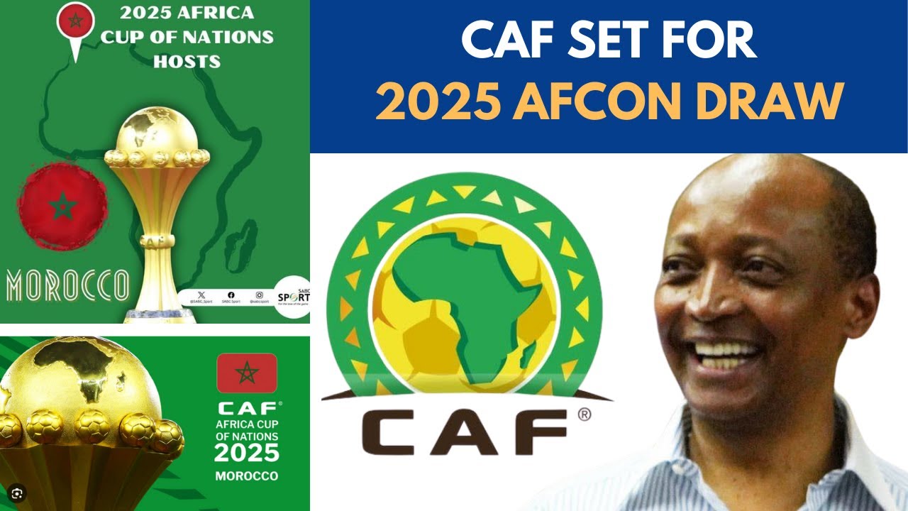 CAF SET FOR THE PRELIMINARY DRAW FOR THE 2025 AFCON IN MOROCCO # ...