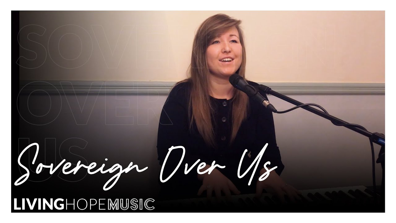 Sovereign Over Us - Living Hope Music - Worship Video with lyrics - YouTube