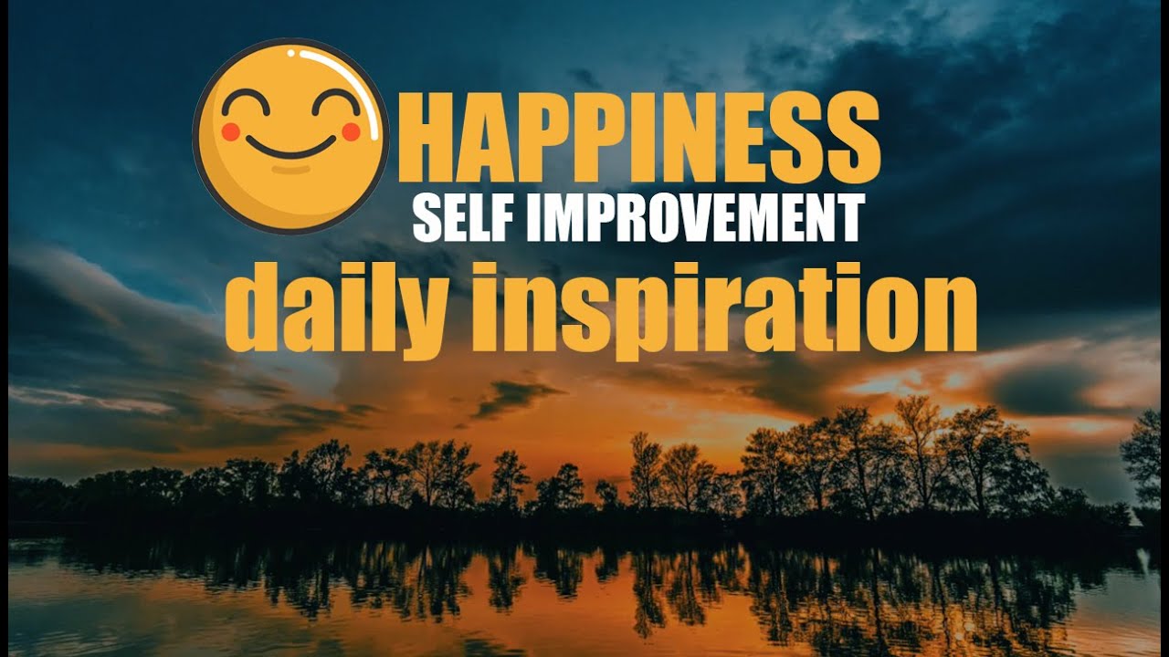 HAPPINESS - SELF IMPROVEMENT * Best motivational video * Inspirational ...
