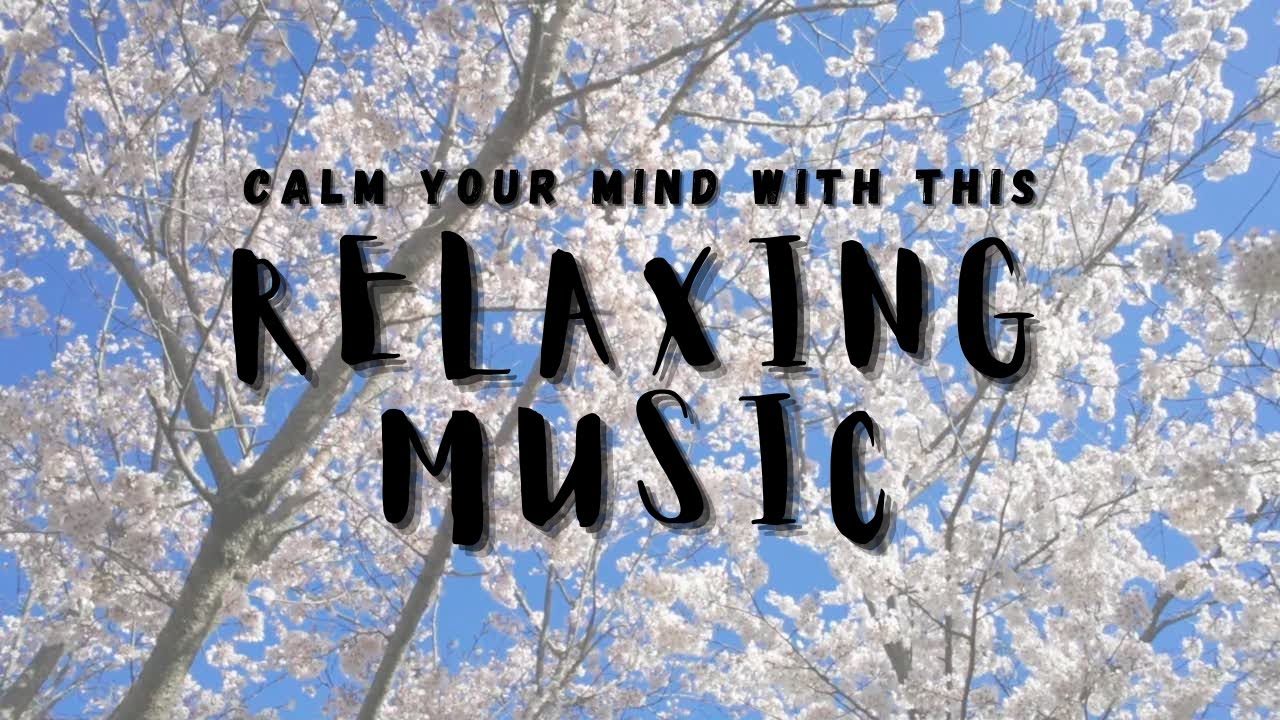Relaxing Music for Mind and Body | Peaceful Melody for Deep Relaxation ...
