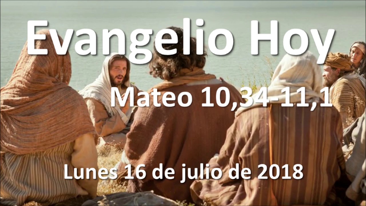 EVANGELIO DEL DIA Lunes 16 De Julio De 2018 Mateo 10 34 11 1 YouTube EVANGELIO DEL DIA Lunes 16 De Julio De 2018 Mateo 10 34 11 1 YouTube