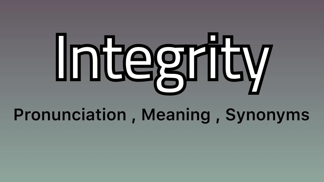 Integrity Meaning Integrity Pronunciation Integrity Example integrity-meaning-integrity-pronunciation-integrity-example