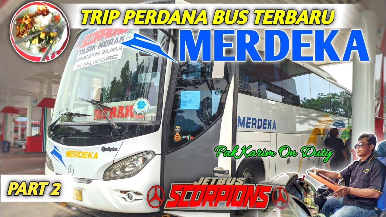 TRIP REPORT BUS TERBARU MERDEKA SCORPION TASIK - MERAK | BUKTI PO ...