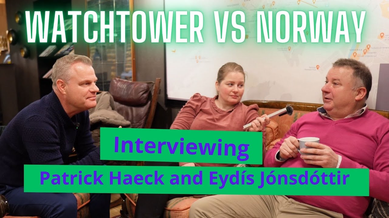 #179: Watchtower vs Norway 2024. Interviewing Patrick Haeck and Eydis ...