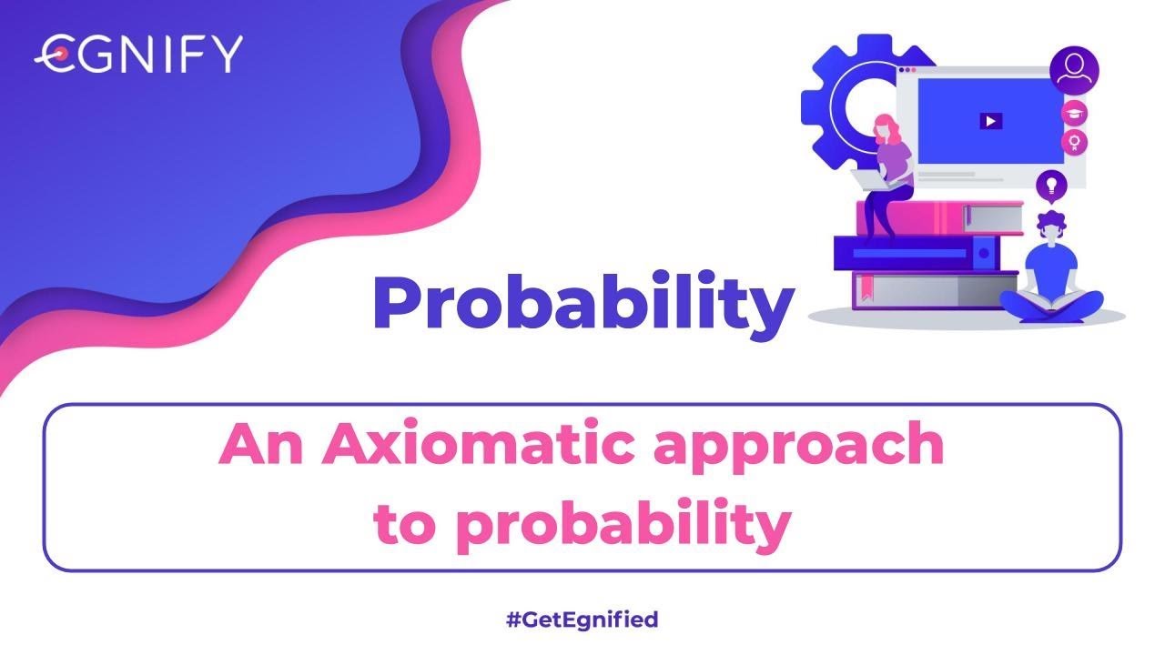 4.An Axiomatic approach to probability | Probability | JEE Maths ...