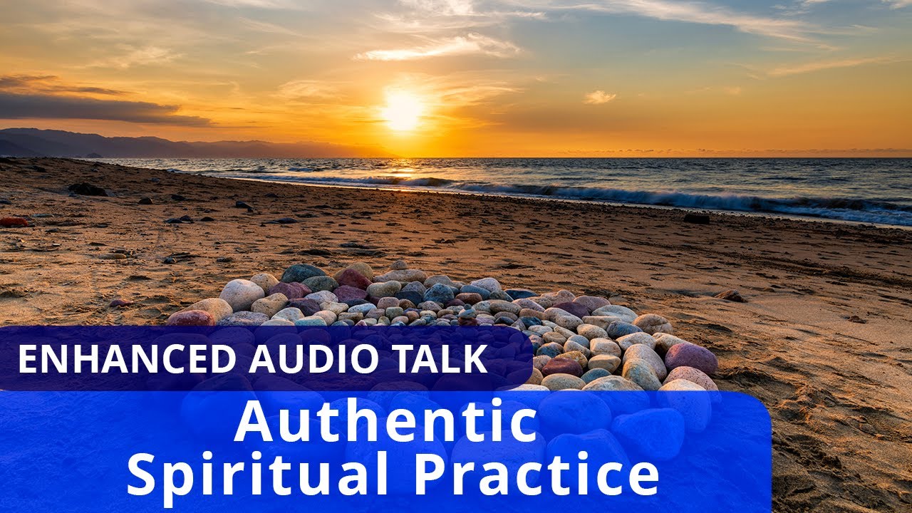 Authentic Spiritual Practice (Full-Length Enhanced Audio Talk) - YouTube