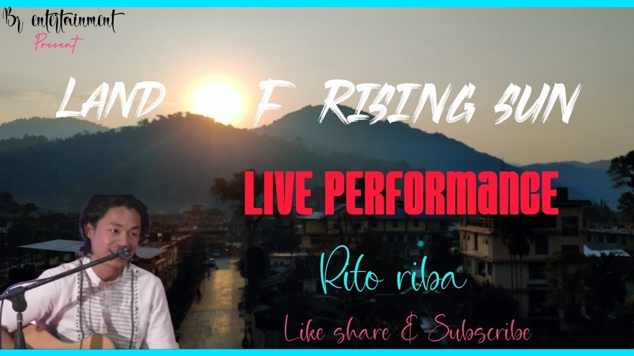 Rito Riba Live - Land Of Rising Sun | Live Performance | Arunachal ...