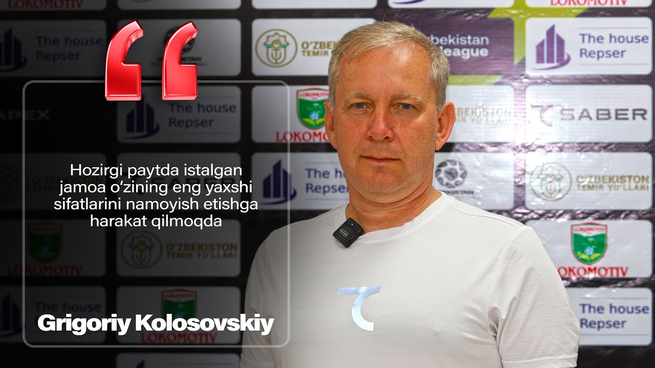 Grigoriy Kolosovskiy: Hozir istalgan jamoa eng yaxshi sifatlarini ...