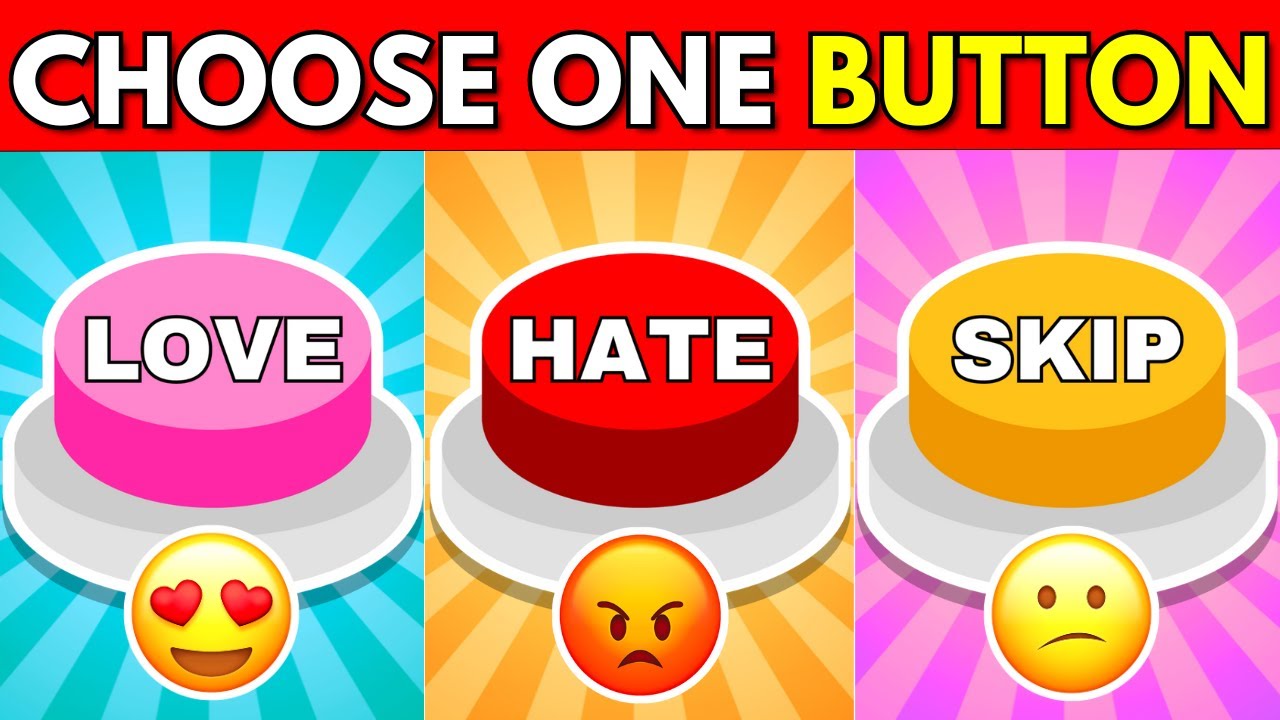 Choose One BUTTON…! 🟢 LOVE or HATE or SKIP Edition! 😍😡😕 - YouTube