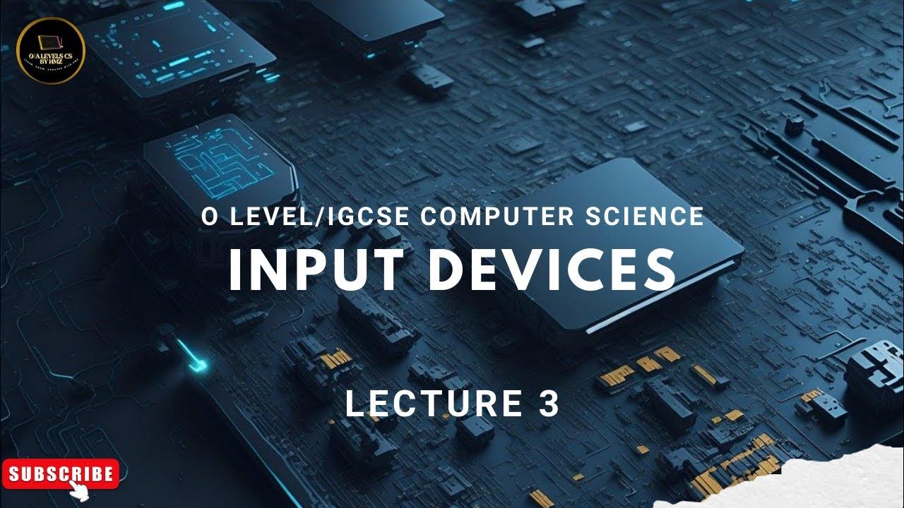 Input Devices | Lecture 3 | IGCSE/O Level Computer Science | 2210/0478 | CS BY HMZ | MJ/ON25 ...