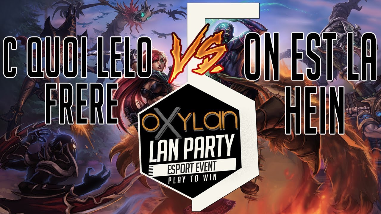 OxyLAN 5 - C QUOI LELO FRERE VS ON EST LA HEIN !! - Tournoi League of ...