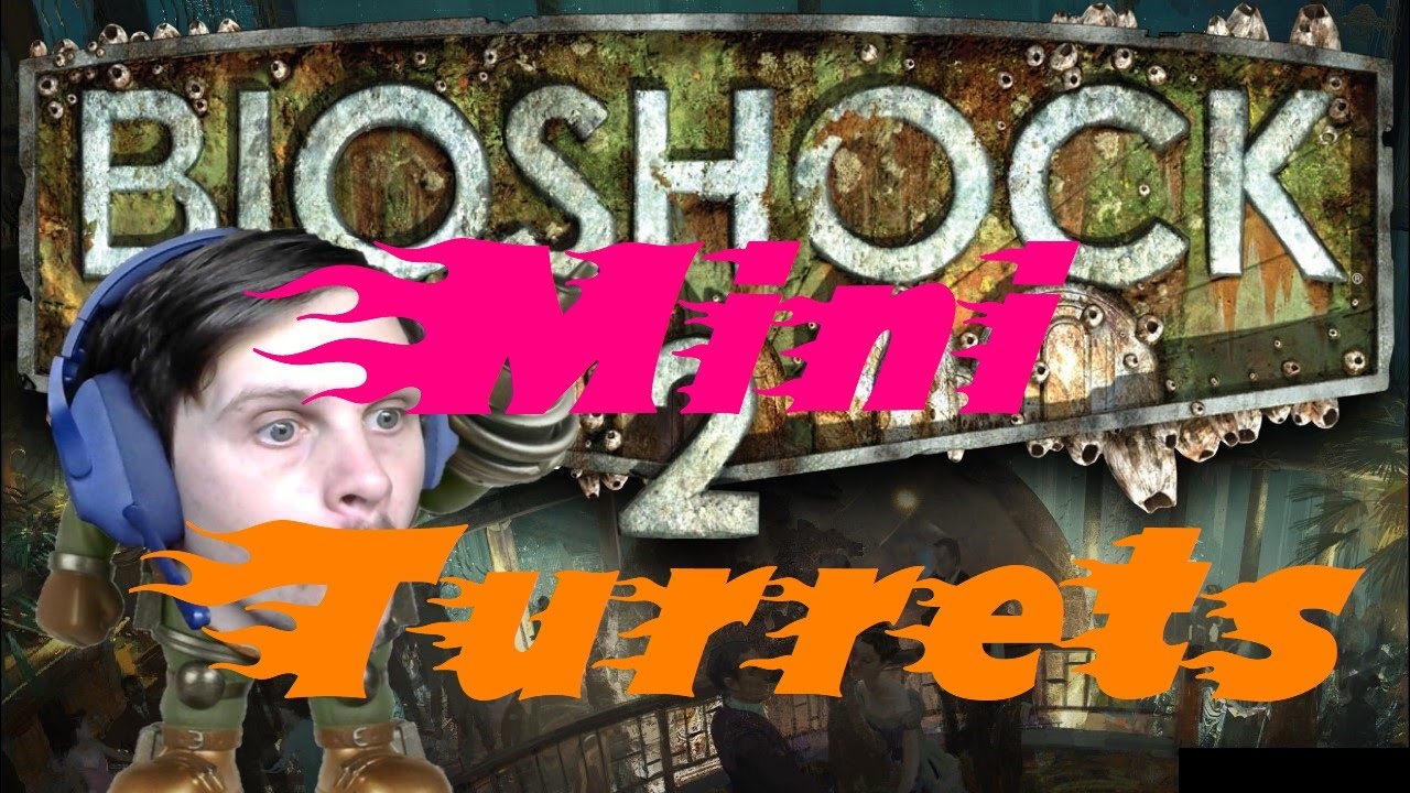 Bioshock 2 - 24 - Mini Turrets - YouTube