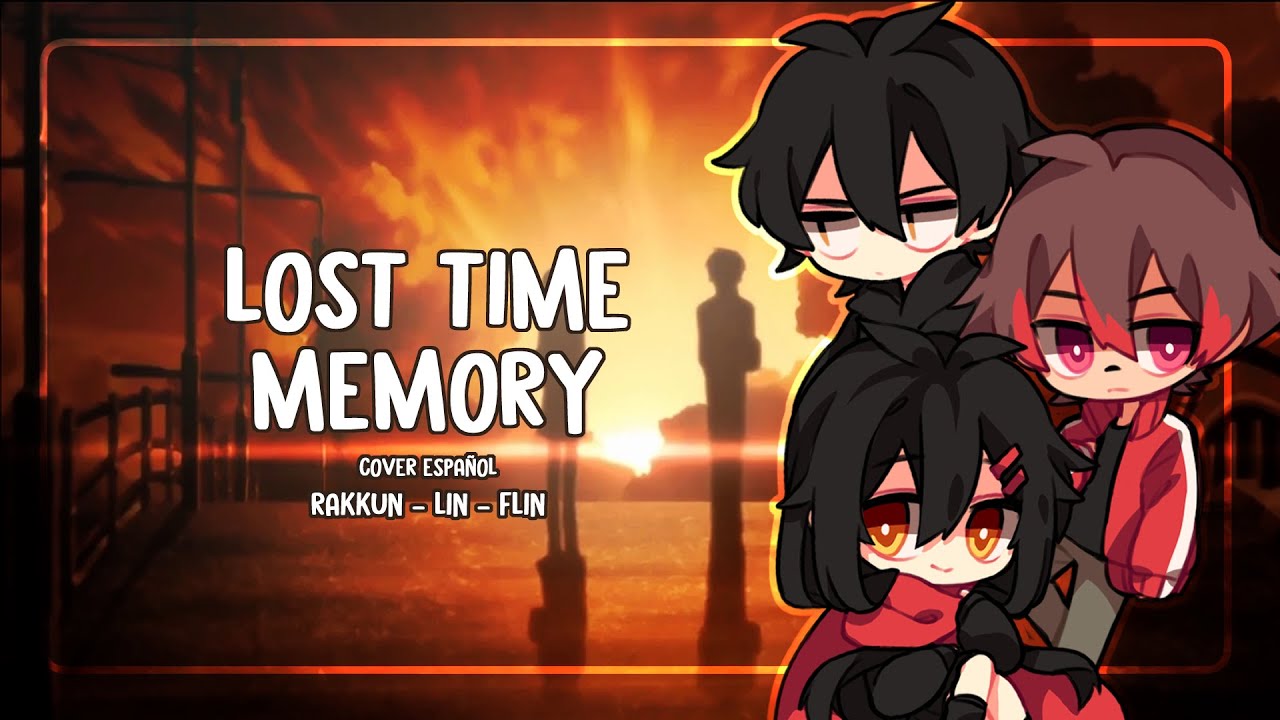 【Rakkun ⋆ Lin ⋆ Flin】 Lost Time Memory 【Cover en Español】 - YouTube Music