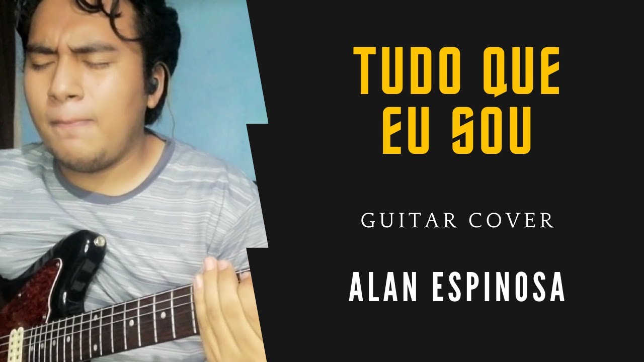 Tudo que Eu Sou - Eli Soares | Guitar Cover | Alan Espinosa Pech - YouTube