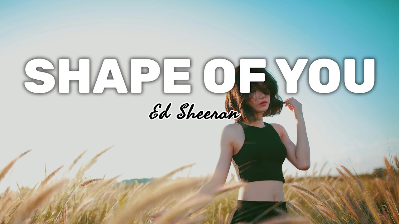 Shape of You - Ed Sheeran - YouTube