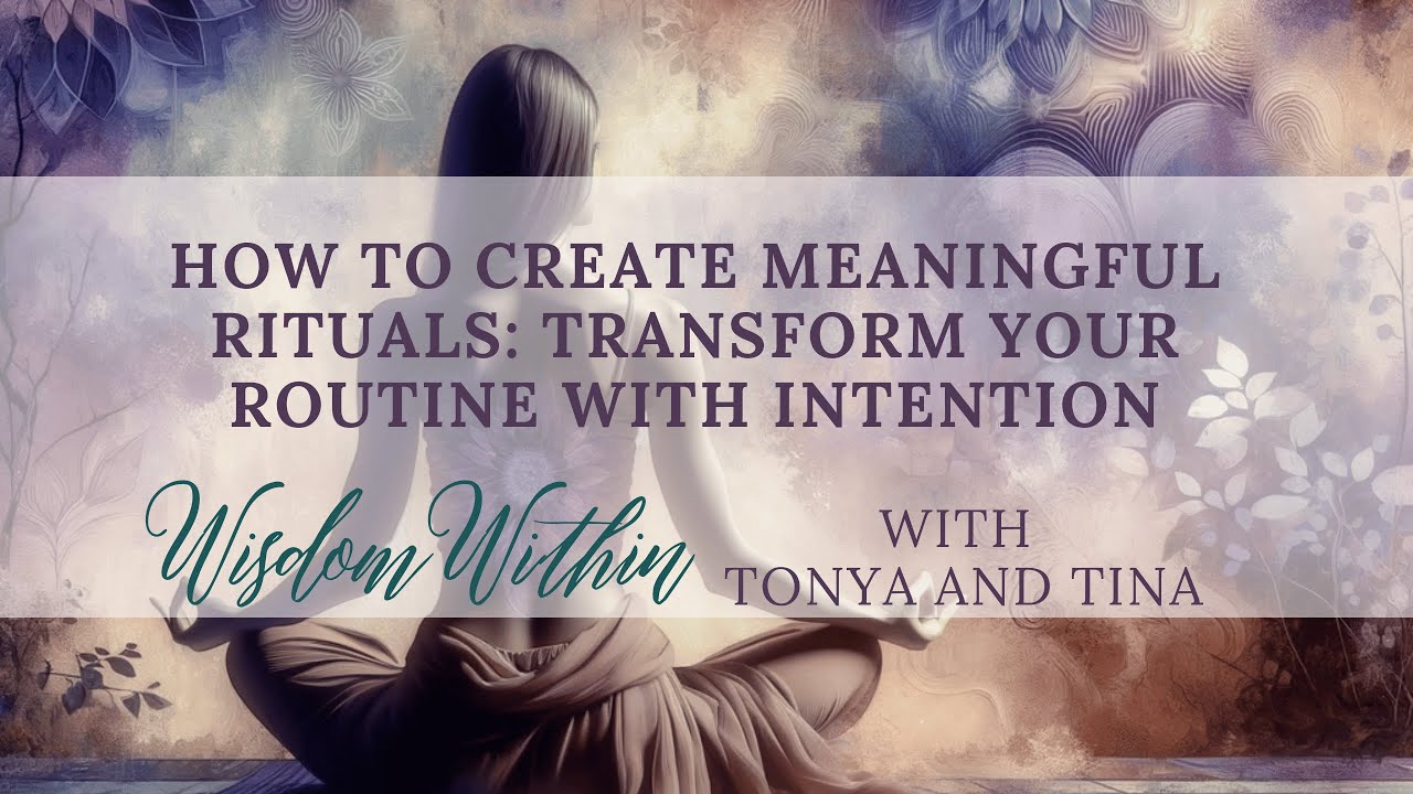 How to Create Meaningful Rituals: Transform Your Routine with Intention ...
