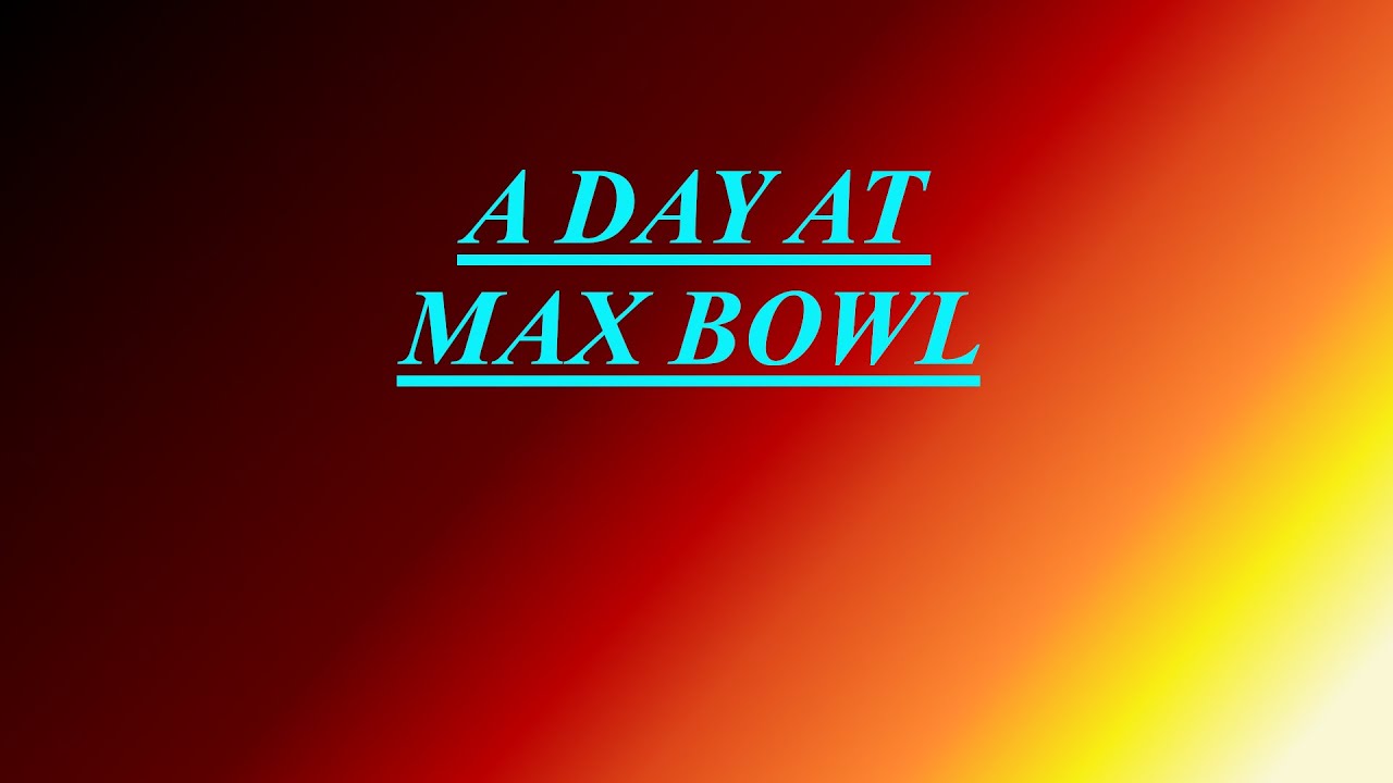 Day at Max Bowl - YouTube