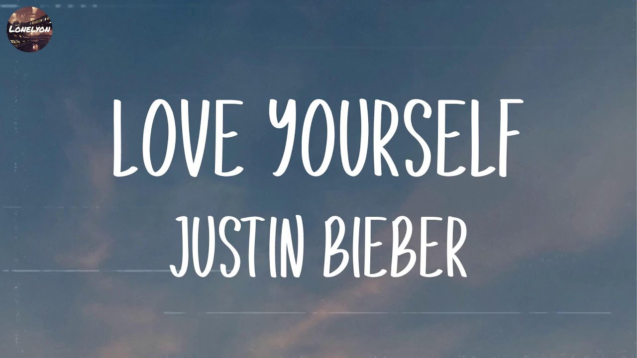 Justin Bieber - Love Yourself (Lyrics) | Lukas Graham, Maroon 5 ...