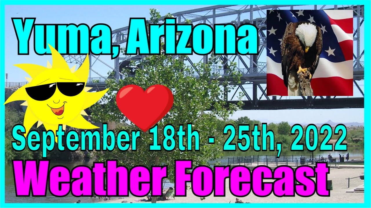 Yuma Arizona Weather Forecast September 18th - 25th, 2022 - YouTube