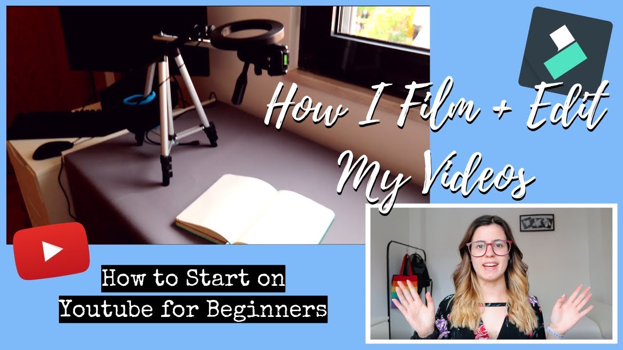 How I Film + Edit my Videos | How to Start on Youtube - YouTube