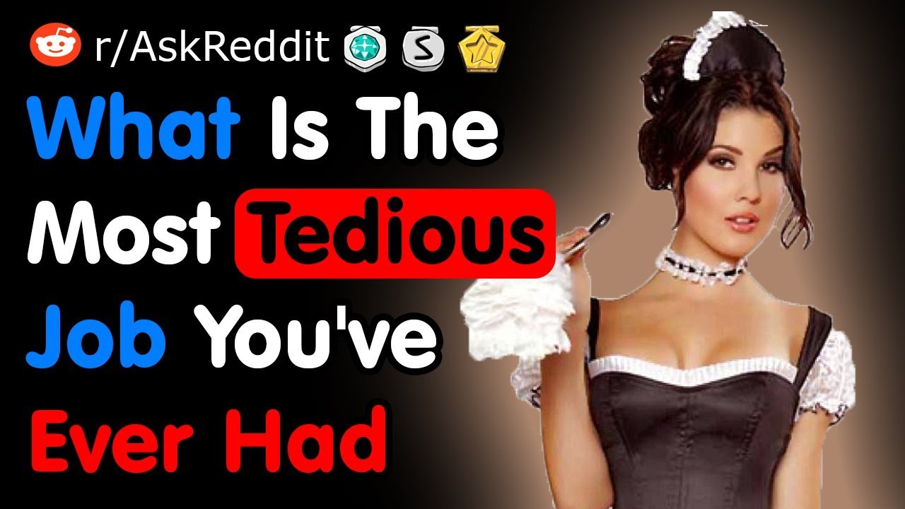 What Is The Most Tedious Job You ve Ever Had Reddit YouTube what-is-the-most-tedious-job-you-ve-ever-had-reddit-youtube