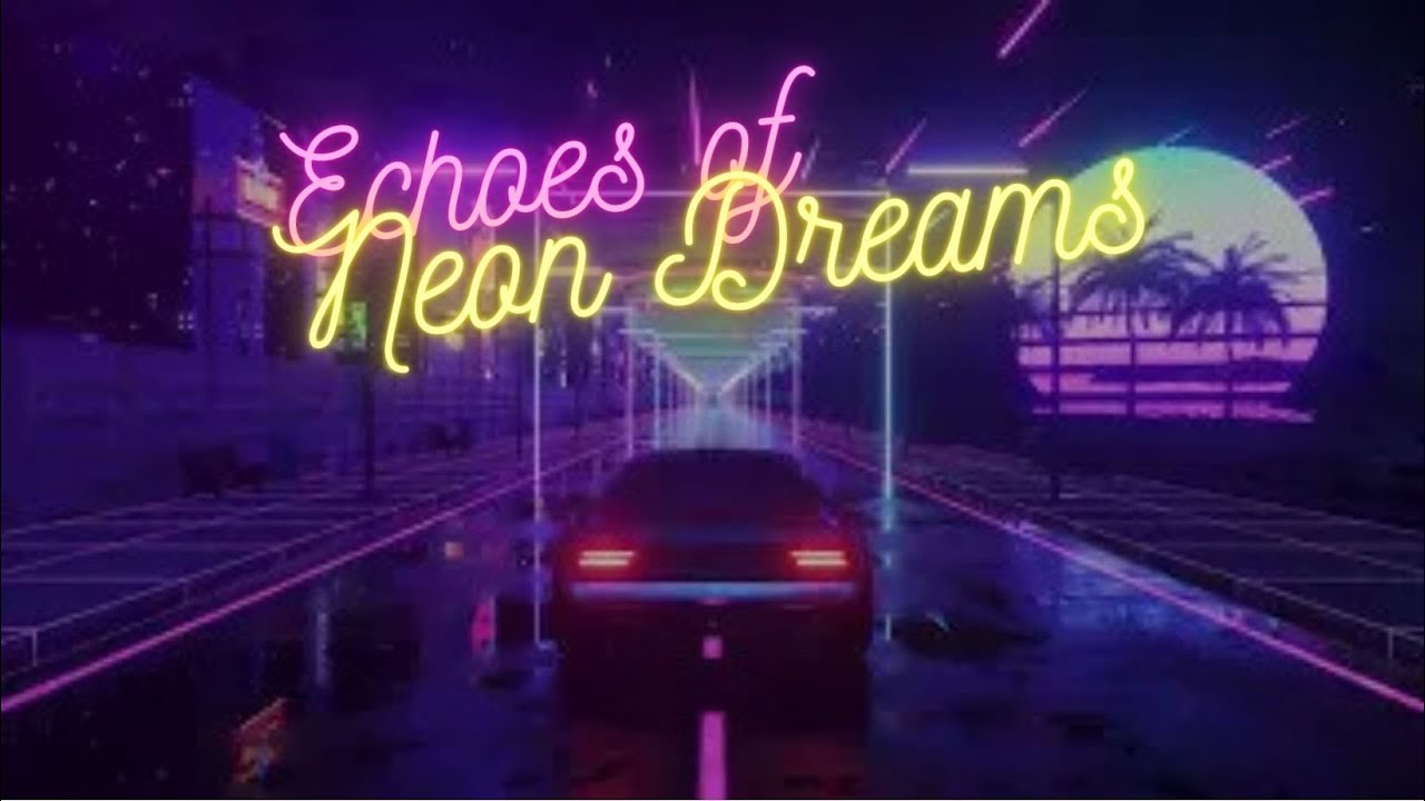 Echoes of Neon Dreams / SYNTHWAVE / RETRO MUSIC /80'S - YouTube