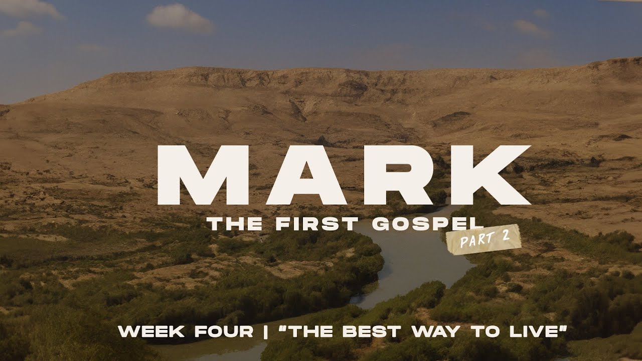 Mark- The First Gospel Pt 2 - | Week 4 "The Best Way to Live" - 04.28. ...