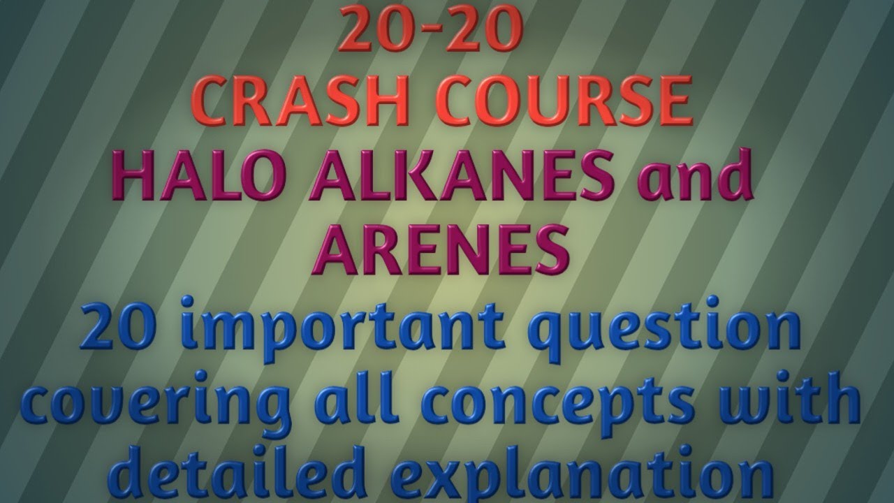 # Crash course 20-20 CRASH COURSE HALO ALKANES & ARENES 20 important ...