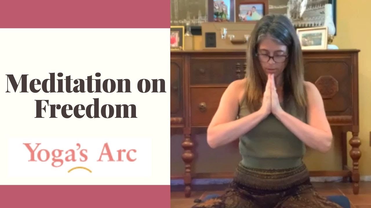 Yoga's Arc In-Home Series: Meditation on Freedom - YouTube
