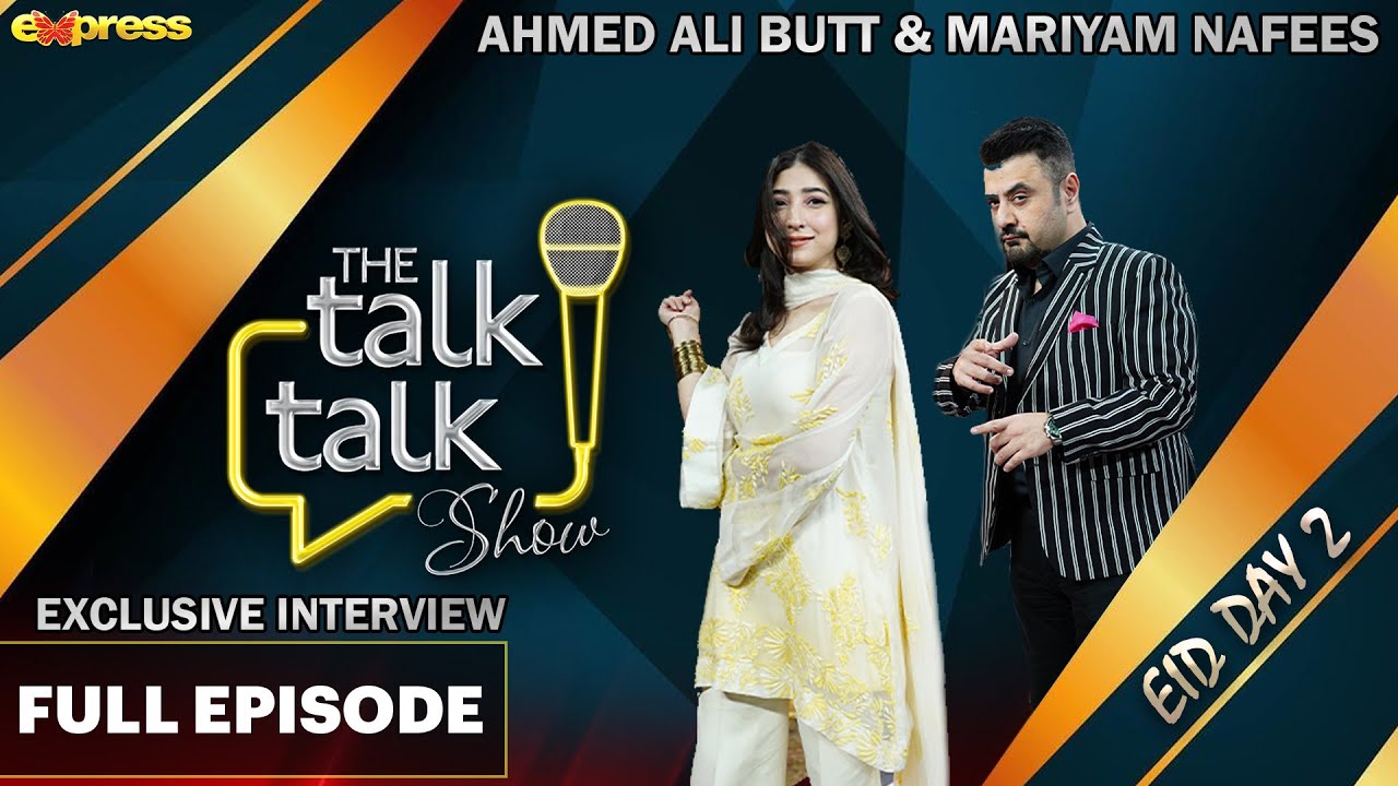 The Talk Tak Show EID Special | Ahmed Ali Butt & Mariyam Nafees | Hassan Choudary | Express TV ...