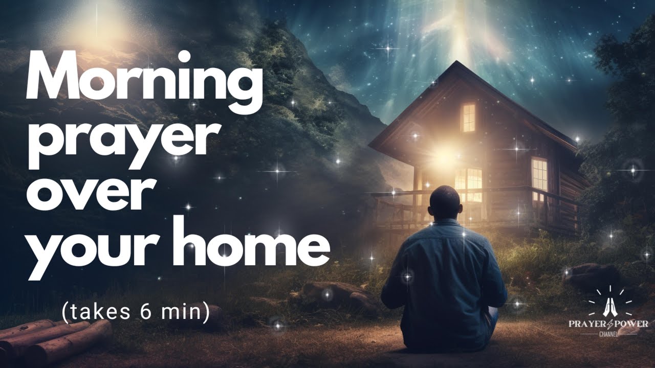 Morning prayer over your home. Do this every morning (takes 6 min ...