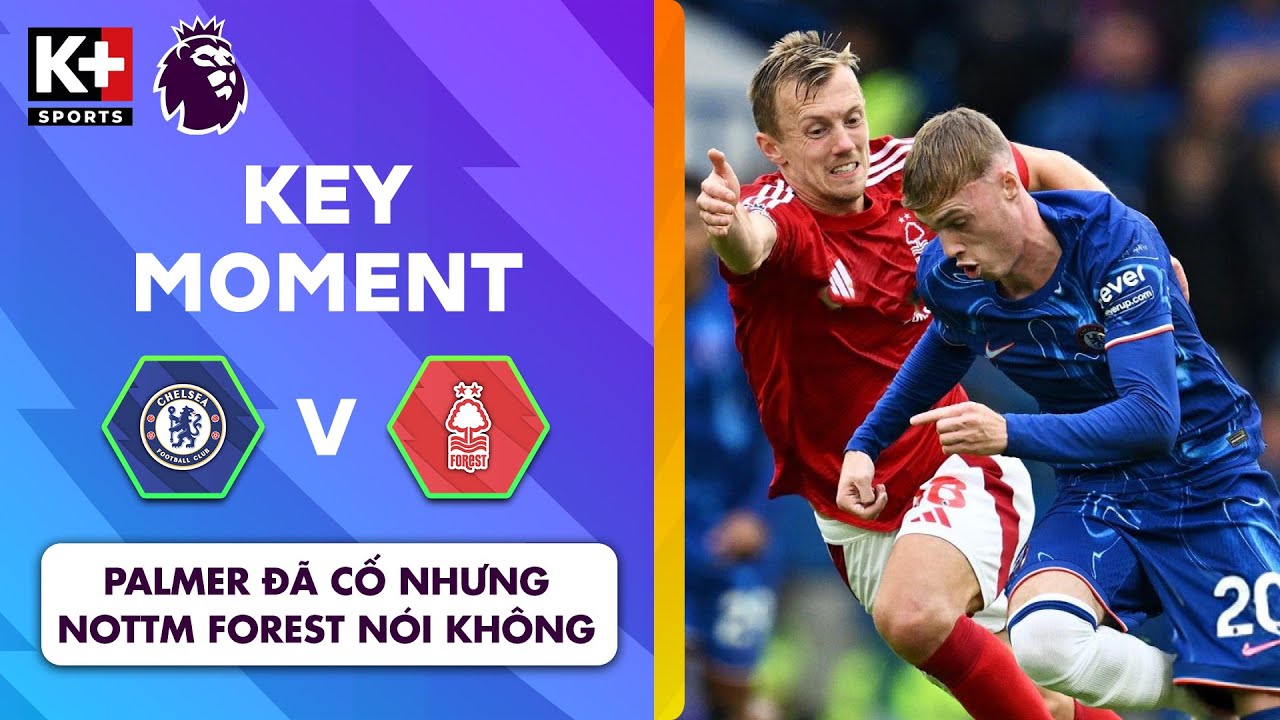 HIỆP 1 | CHELSEA - NOTTM FOREST | PALMER RẤT TỐT NHƯNG MALZ SELS RẤT ...