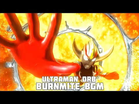 ULTRAMAN ORB BURNMITE BGM - YouTube