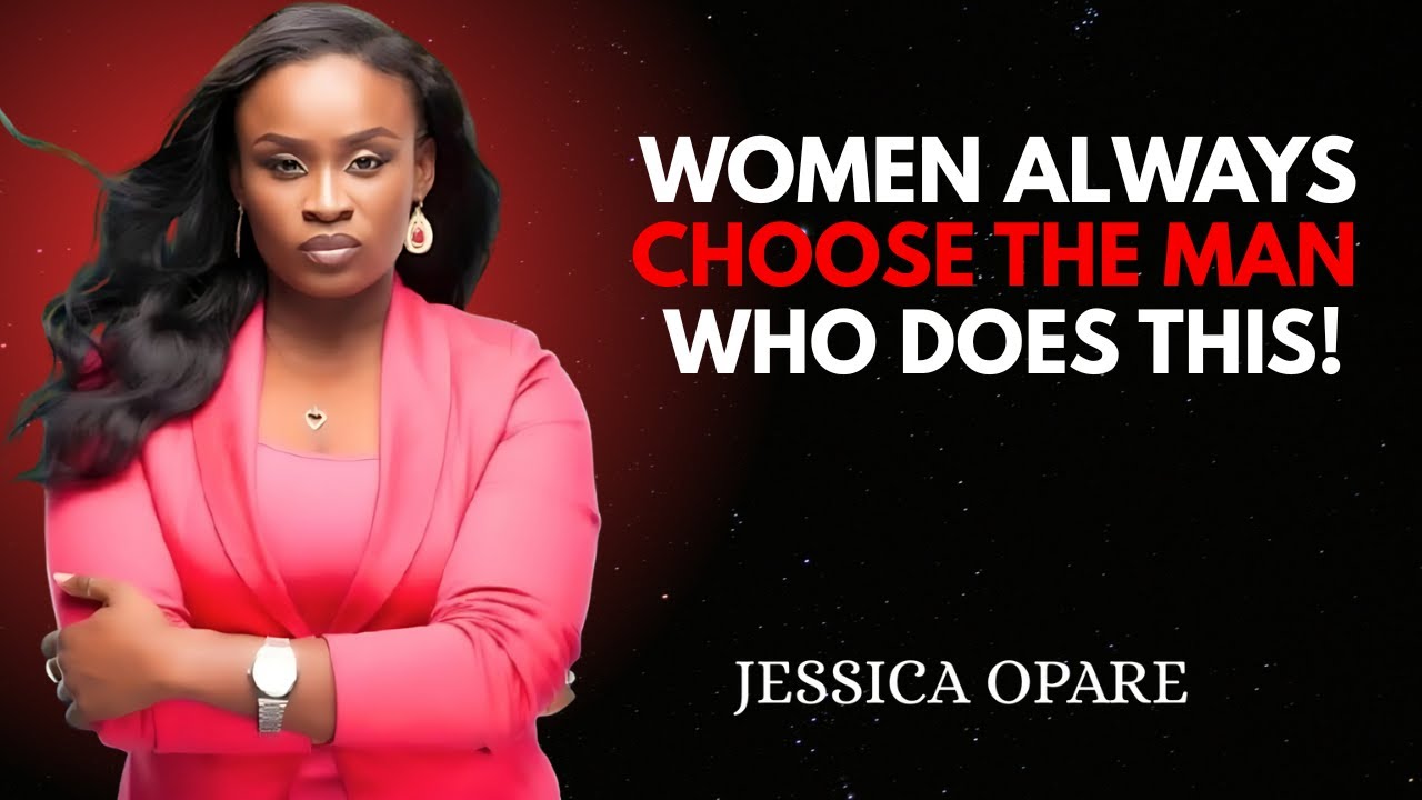 WOMEN ALWAYS CHOOSE THE MAN WHO DOES THIS! | JESSICA OPARE Motivational ...