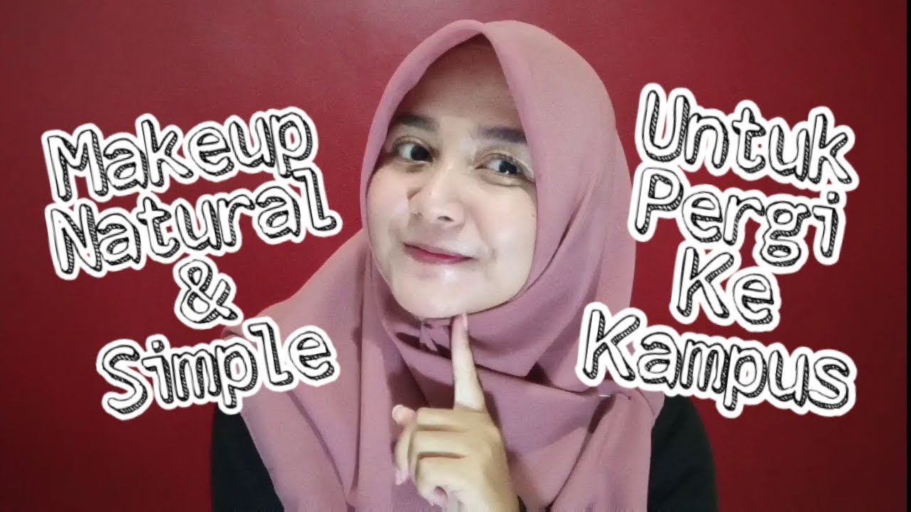 Tutorial Makeup Simple Dan Natural Untuk Pergi Ke Kampus - YouTube