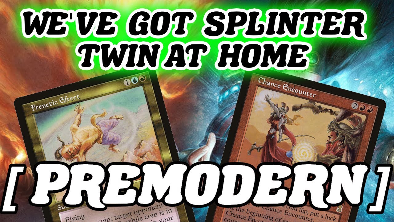 WE'VE GOT SPLINTER TWIN AT HOME! Premodern Chance Encounter & Frenetic ...